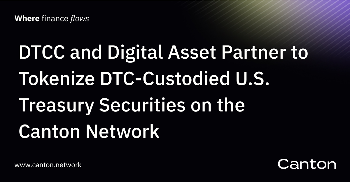 DTCC and Digital Asset Partner to Tokenize DTC-Custodied U.S. Treasury Securities on the Canton ...